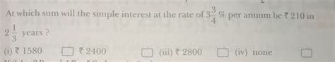 At Which Sum Will The Simple Interest At The Rate Of 3frac 3 4 Per A