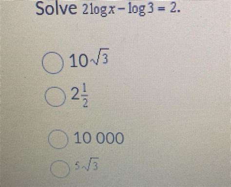 Solved Solve 2logx−log3 2 103 221 10000