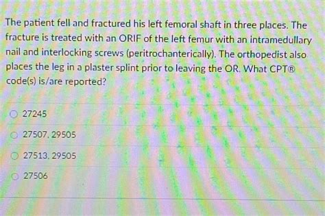 Solved The Patient Fell And Fractured His Left Femoral Shaft In Three