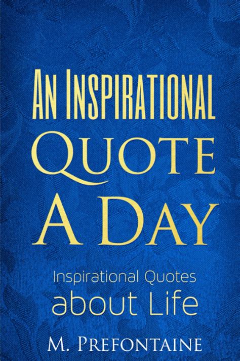 An Inspirational Quote A Day Inspirational Quotes About Life Quotes