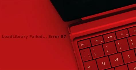 Cách Sửa Lỗi Loadlibrary Failed With Error 87 The Parameter Is