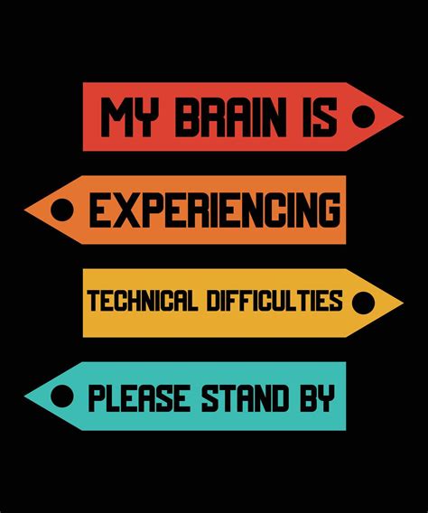 MY BRAIN IS EXPERIENCING TECHNICAL DIFFICULTIES PLEASE STAND BY FUNNY