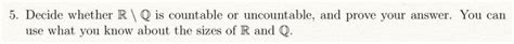 Solved Decide Whether R Q Is Countable Or Uncountable Chegg