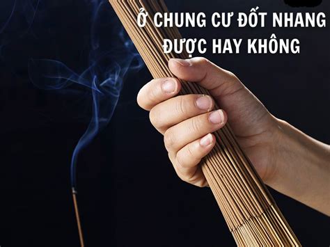 Ở Chung Cư đốt Nhang được Hay Không Những Lưu ý Khi đốt Nhang ở Chung