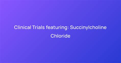 Succinylcholine Chloride Everything You Need To Know Power