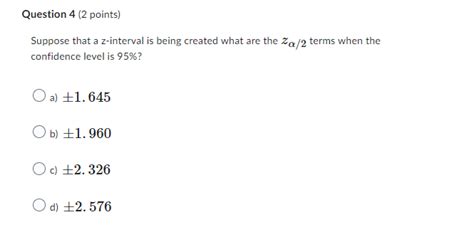Solved Suppose That A Z Interval Is Being Created What Are