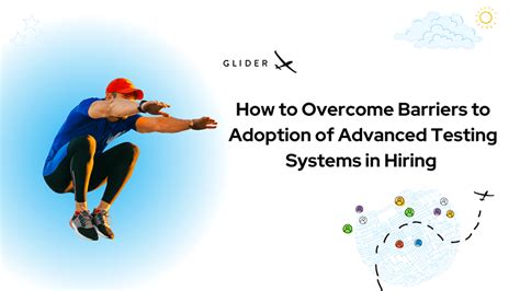 How To Overcome Barriers To Adoption Of Advanced Testing Systems In