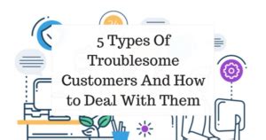 5 Types Of Troublesome Customers And How To Deal With Them Craft