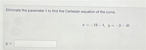 solved eliminate the parameter t ﻿to find the cartesian