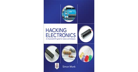 Hacking Electronics An Illustrated Diy Guide For Makers And Hobbyists