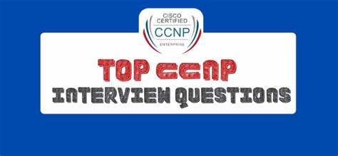 Top CCNP Interview Questions For Network Engineers
