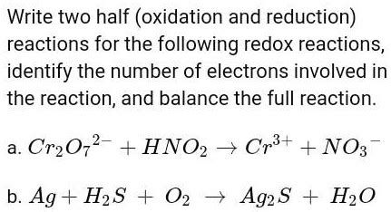 SOLVED Write Two Half Oxidation And Reduction Reactions For The