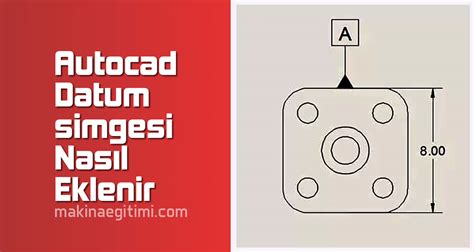 Autocad İle Ölçülendirmede Datum Sembolü Nasıl Eklenir Makine Eğitimi