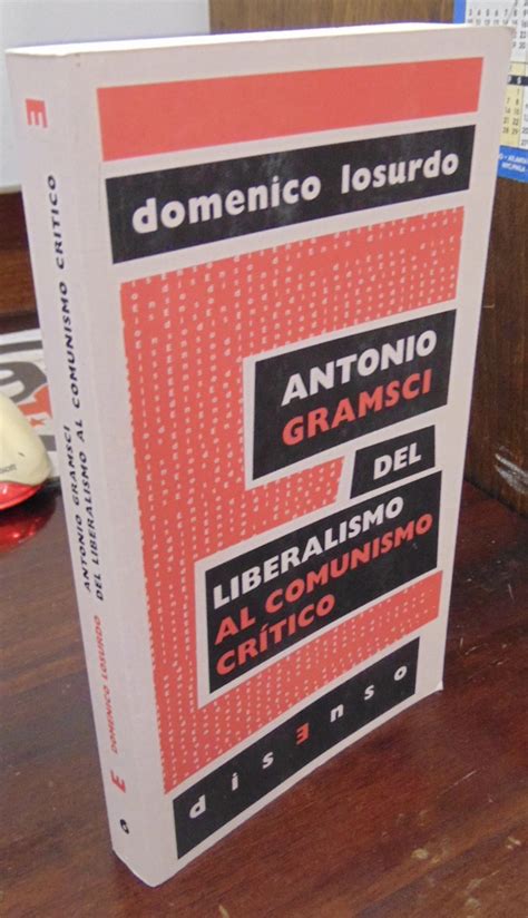 Antonio Gramsci Del Liberalismo Al Comunismo Critico By Losurdo