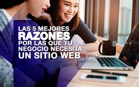 Las 5 Mejores Razones Por Las Que Tu Negocio Necesita Un Sitio Web