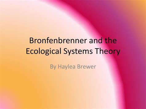 Ppt Bronfenbrenner And The Ecological Systems Theory Powerpoint