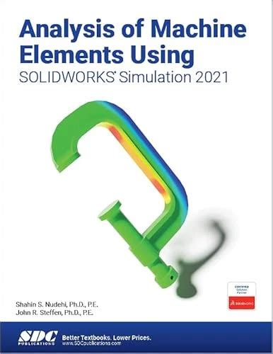 Analysis Of Machine Elements Using Solidworks Simulation 2021 Shahin S