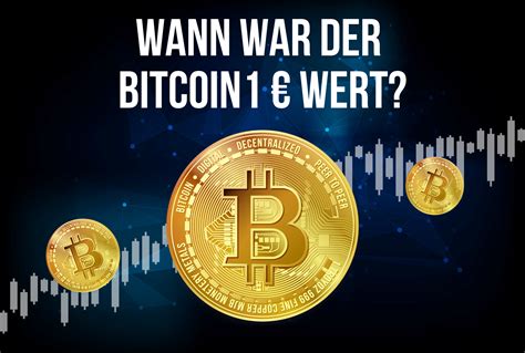 Wann War Der Bitcoin 1 € Wert Alle Bitcoin Meilensteine