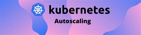 How Kubernetes Autoscaling Works Earthly Blog