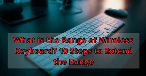 How Far Do Wireless Keyboards Work 10 Effective Steps To Extend The Wireless Keyboard Range