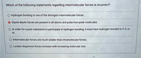 Solved Which Of The Following Statements Regarding Intermolecular Forces Is Incorrect O