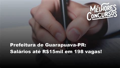 Prefeitura De Guarapuava Pr Salários Até R15mil Em 198 Vagas