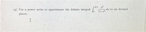 Solved Use A Power Series To Approximate The Intergral From