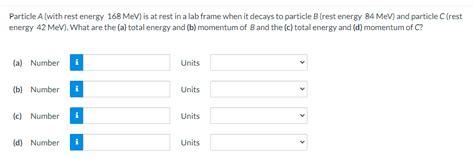 Solved Particle A With Rest Energy MeV Is At Rest In A Chegg