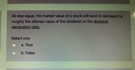Solved All Else Equal The Market Value Of A Stock Will Tend