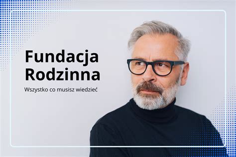 Fundacja Rodzinna w Polsce wszystko co musisz wiedzieć