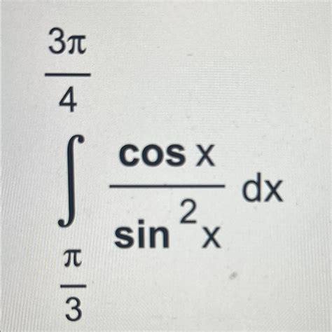 Solved ∫π33π4cosxsin2xdx