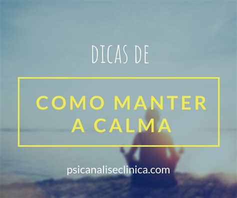 Como Manter A Calma 10 Dicas Para Situações Extremas