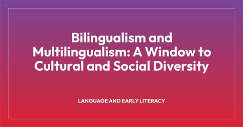 Bilingualism And Multilingualism A Window To Cultural And Social