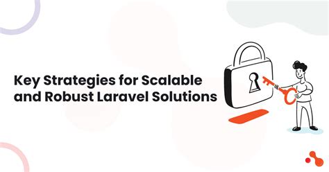 Scalable And Robust Laravel Solutions With Key Strategies