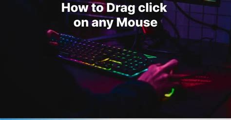 A Person Typing On A Keyboard With The Words How To Drag Click On Any Mouse