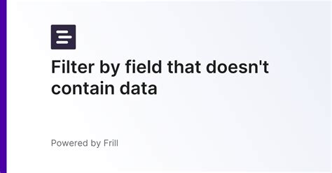 Filter By Field That Doesnt Contain Data