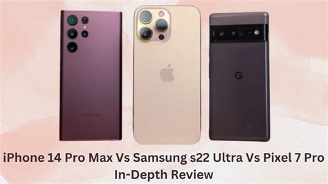 IPhone 14 Pro Max Vs Samsung S22 Ultra Vs Pixel 7 Pro In Depth Review Best Smartphone 2022