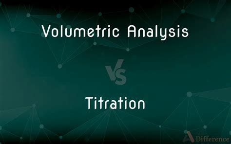 Volumetric Analysis Vs Titration — Whats The Difference