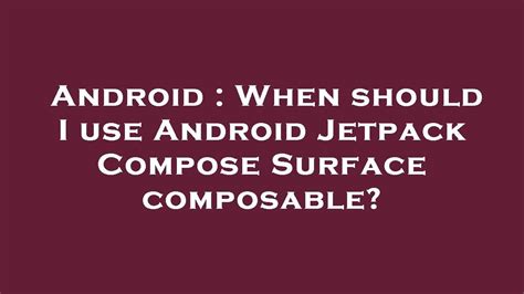 android when should i use android jetpack compose surface composable