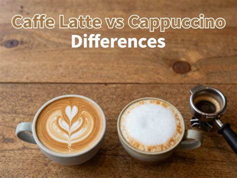 Caffe Latte Vs Cappuccino 9 Definitive Differences