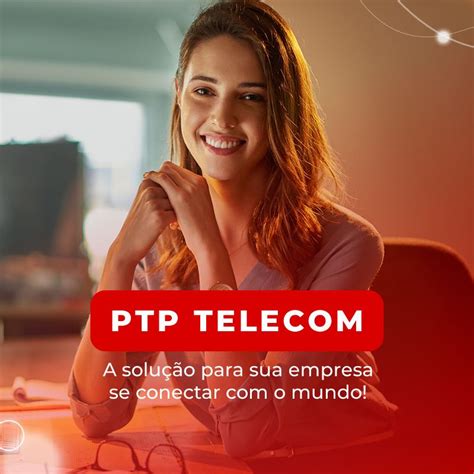A Ptp Telecom Possui Soluções Especializadas De Conectividade Para