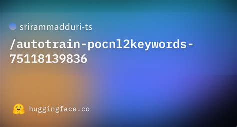 Srirammadduri Ts Autotrain Pocnl2keywords 75118139836 Hugging Face