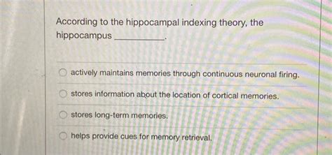 According To The Hippocampal Indexing Theory The Chegg