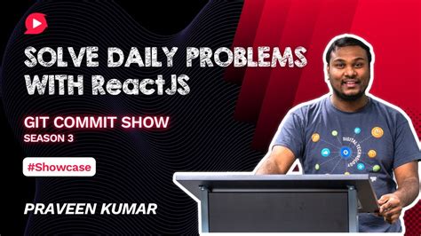 Using Reactjs To Solve Our Daily Problems Showcase By Praveen Kumar
