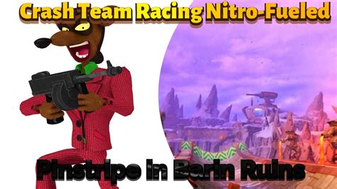 Crash Team Racing Nitro Fueled Pinstripe In Barin Ruins Youtube