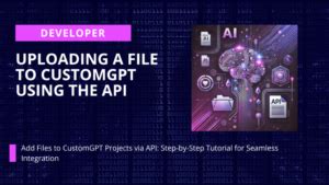 File Upload To An Existing Project Using CustomGPT RAG APIs – A Step-by-Step Guide - CustomGPT