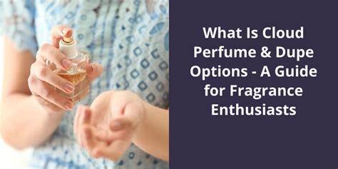What Is Cloud Perfume And Dupe Options A Guide For Fragrance Enthusiasts