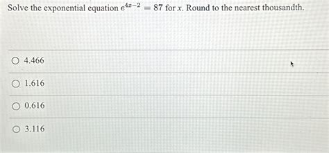 Solved Solve The Exponential Equation E4x 2 87 ﻿for X