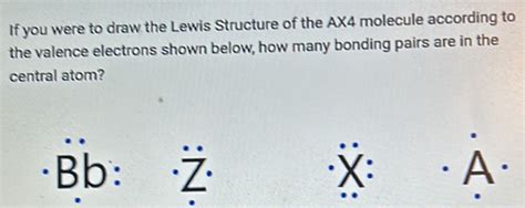 If You Were To Draw The Lewis Structure Of The Ax4 Molecule According To The Valence Electrons