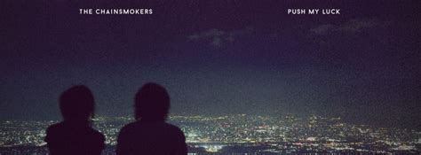 The Chainsmokers Push My Luck Lyrics Genius Lyrics